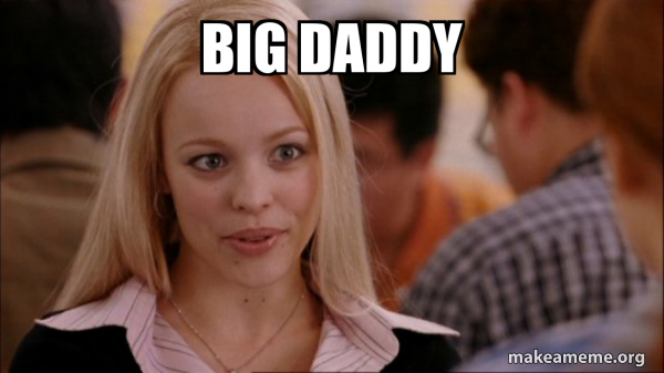big daddy - Mean Girls Meme Meme Generator