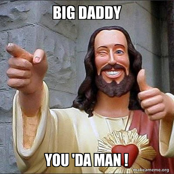 Big DADDY You 'da man ! - Cool Jesus Meme Generator