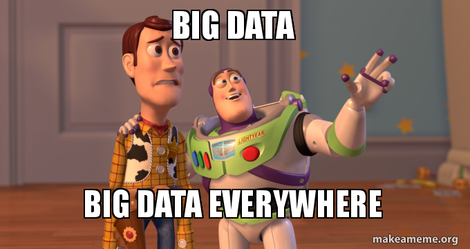 BIG DATA BIG DATA EVERYWHERE Meme Generator