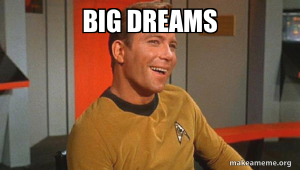 Big Dreams Memes Big Dreams Meme By Knot_daddy :) Memedroid