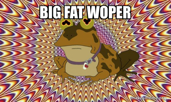 big fat woper - Hypnotoad Meme Generator
