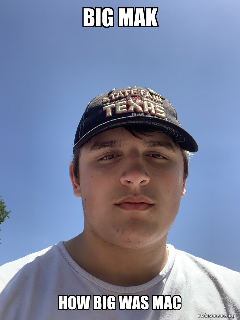 Big mak How big was mac Meme Generator