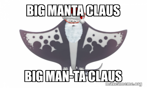 Big manta Claus Big man-ta claus Meme Generator