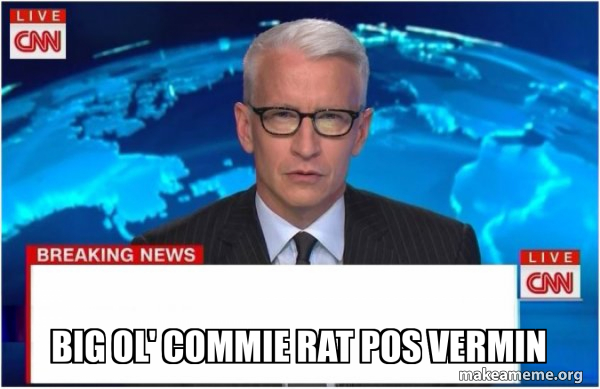 big ol' commie rat pos vermin - Fake Headline Meme Generator