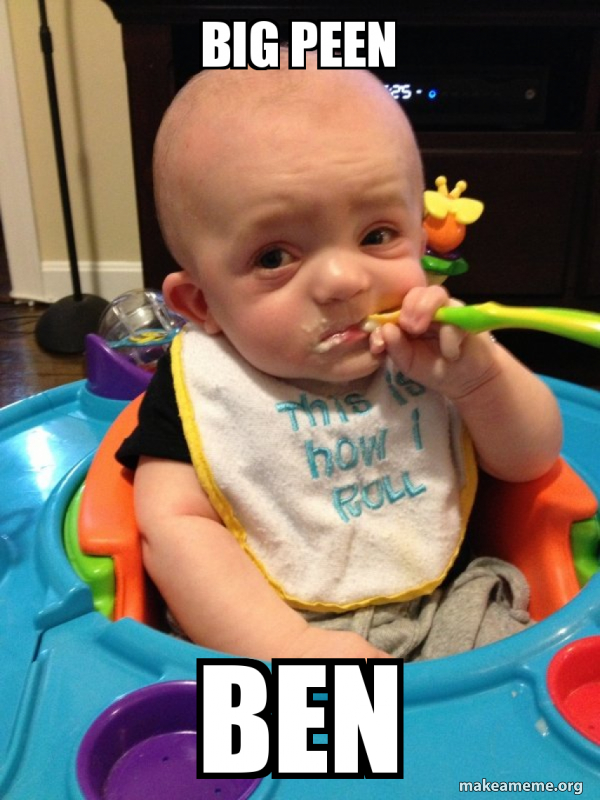big peen ben - The Most Interesting Baby in the World Meme Generator