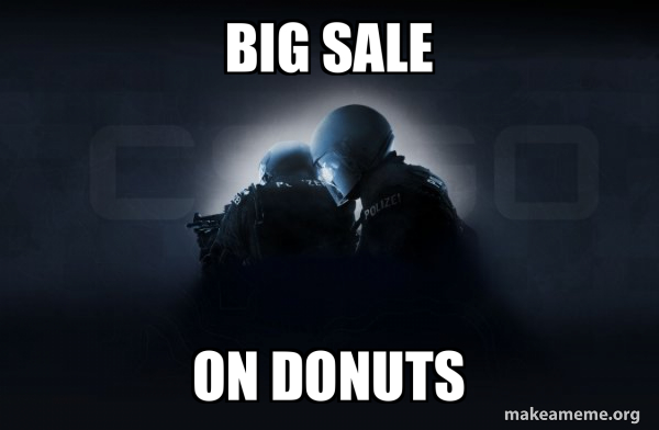 big sale on donuts - Counter-Strike (CSGO) Meme Generator