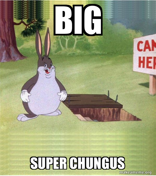 big super chungus - Big Chungus Meme Generator