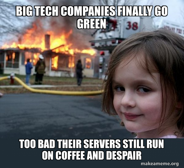 Big Tech Companies Finally Go Green Too bad their servers still run on ...