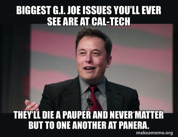 Biggest g.i. Joe issues you’ll ever see are at cal-tech They’ll die a ...