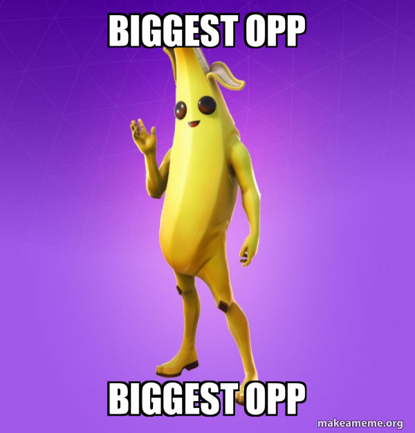 BIGGEST OPP BIGGEST OPP - Peely Meme Generator