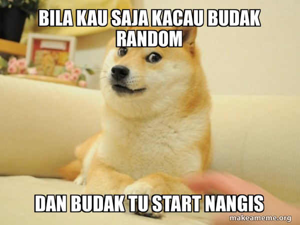 Bila kau saja kacau budak random Dan budak tu start nangis - Doge Meme ...