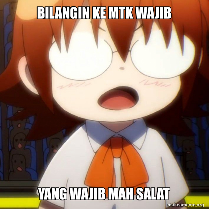 Bilangin ke MTK wajib Yang wajib mah salat Meme Generator
