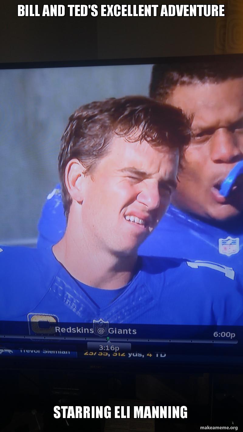 Bill and Ted's Excellent Adventure Starring Eli Manning - Dumb Eli Meme ...