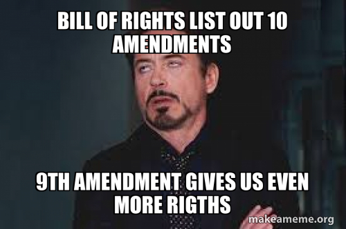 Bill of Rights list out 10 amendments 9th amendment gives us even more ...
