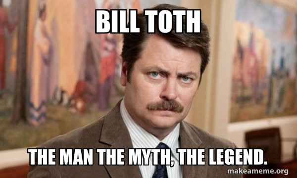 Bill Toth The man the myth, the legend. - Ron Swanson : I am a Simple ...