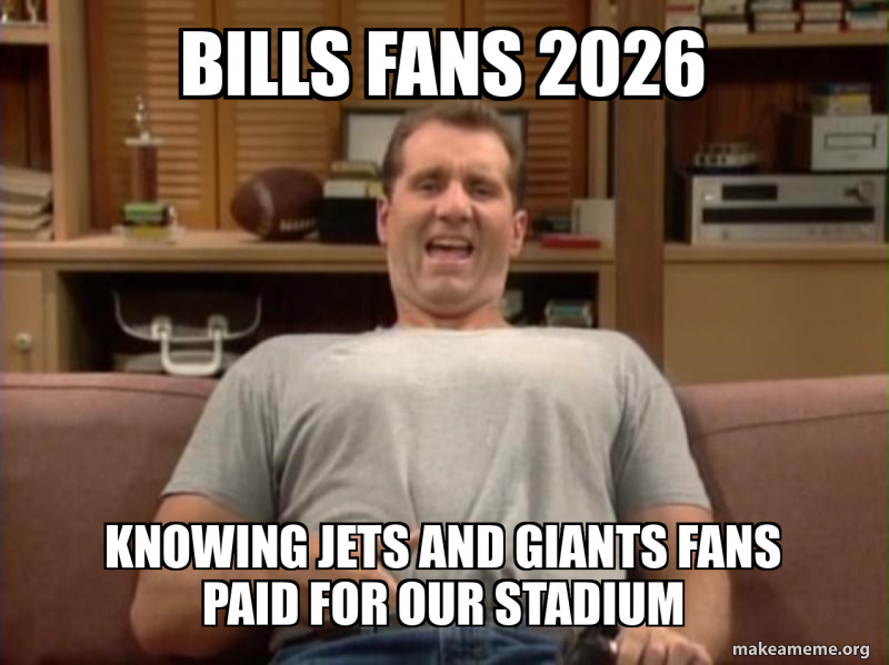 Bills fans 2026 Knowing Jets and giants fans paid for our stadium Meme ...