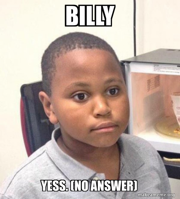 BILLY YESS. (no answer) - Minor Mistake Marvin Meme Generator