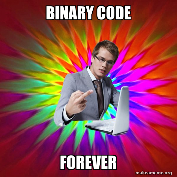 Binary code FOREVER - Not Always Overly Suave IT Guy Meme Generator