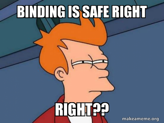 binding is sAfE right RigHt?? Meme Generator