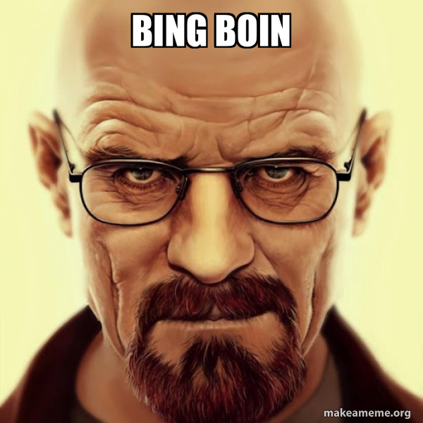 bing boin - Walter White Breaking Bad Meme Generator