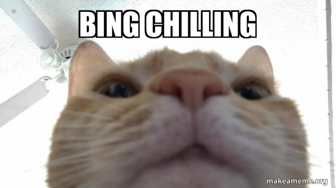 BING CHILLING Meme Generator