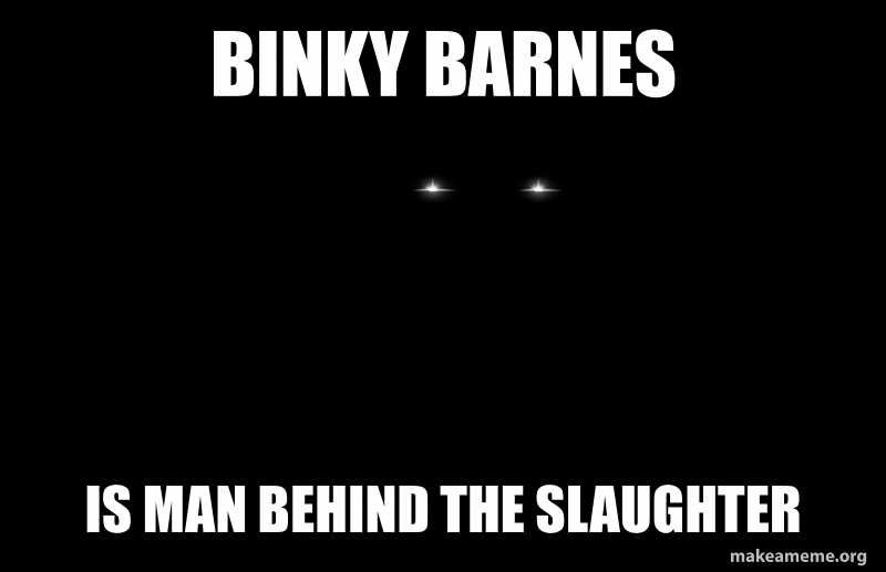 Binky Barnes Is man behind the slaughter Meme Generator