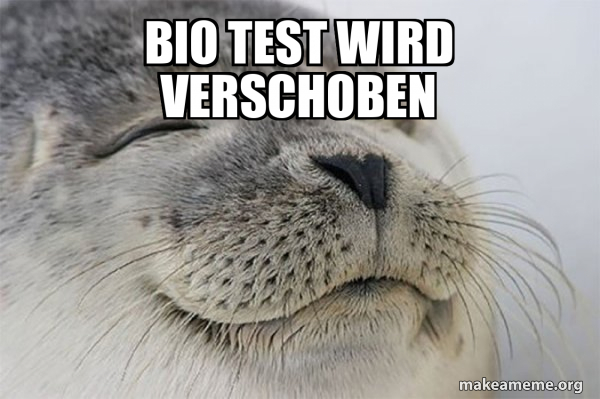 Bio Test wird verschoben - Satisfied Seal Meme Generator