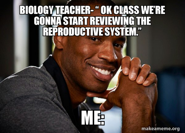 Biology teacher- â€œ Ok class weâ€™re gonna start reviewing the ...