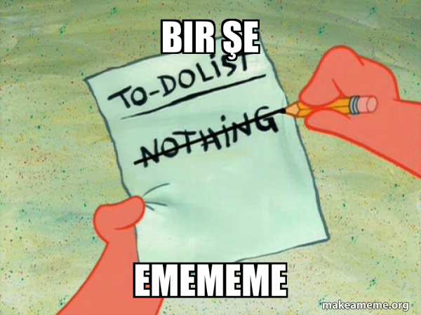 bir şe emememe - TO-DO List Meme Generator