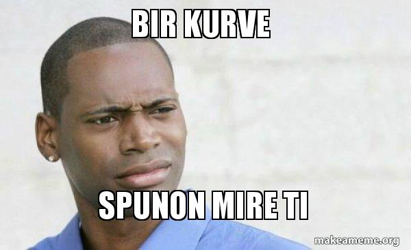 BIR KURVE SPUNON MIRE TI - Confused Black Man Meme Generator