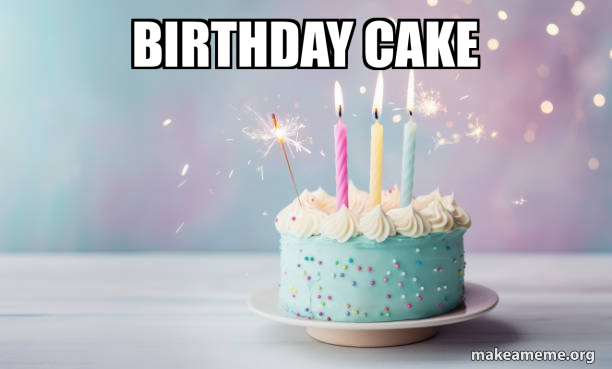 BIRTHDAY CAKE Meme Generator
