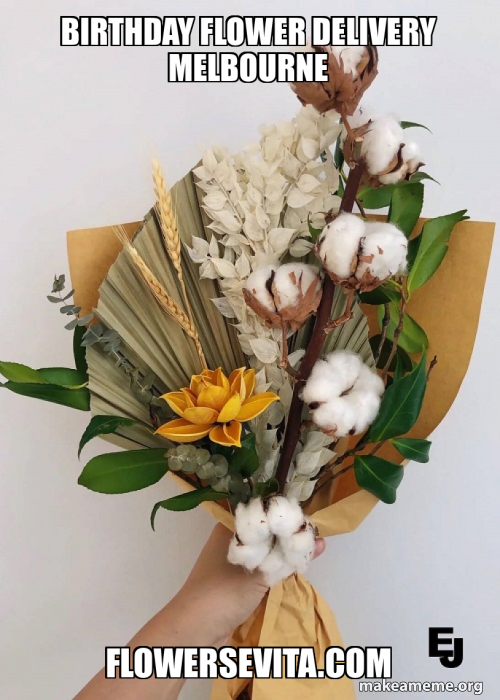 Birthday flower delivery Melbourne flowersevita.com Meme Generator