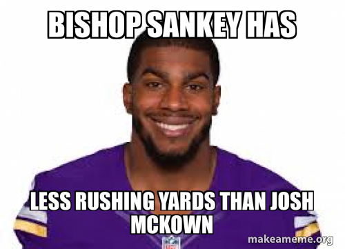 Bishop sankey Has Less rushing yards than josh mckown Meme Generator