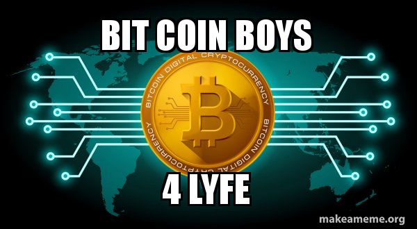 BIT COIN BOYS 4 LYFE - Bitcoin Meme Generator