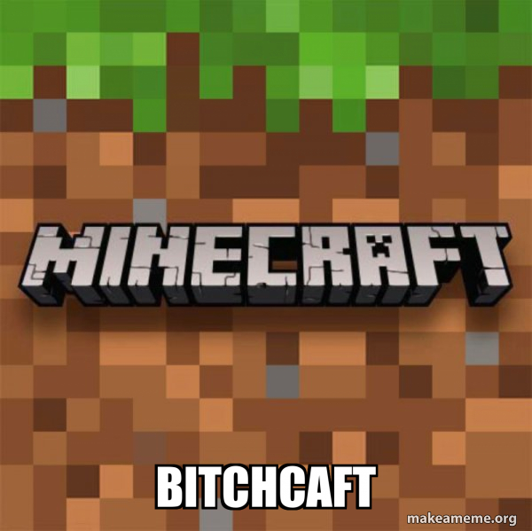 BITCHCAFT - Minecraft Meme Generator