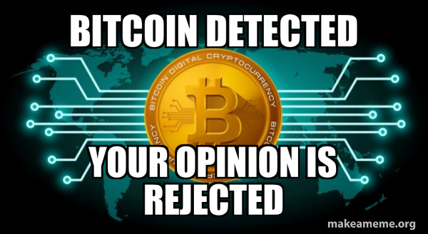 BITCOIN DETECTED YOUR OPINION IS REJECTED - Bitcoin Meme Generator