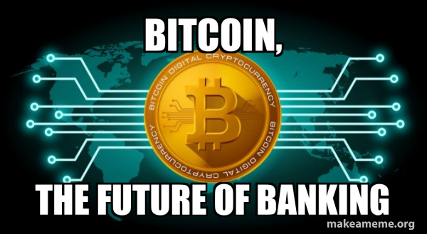 Bitcoin, The Future of Banking - Bitcoin Meme Generator