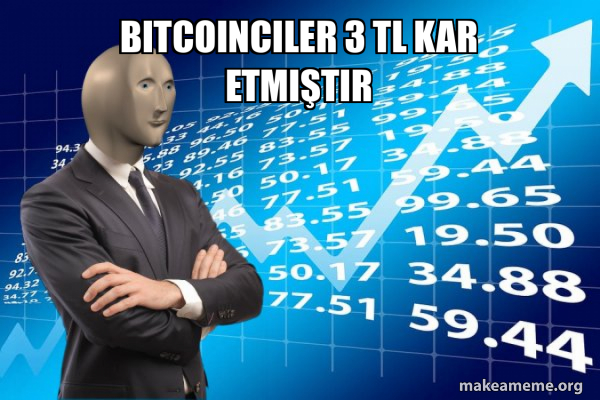 Bitcoinciler 3 TL kar etmiştir - Stonks Only Go Up Meme Generator
