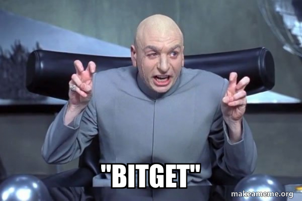 "BITGET" - Dr Evil Austin Powers Meme Generator