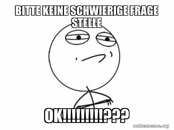 bitte keine schwierige frage stelle ok!!!!!!!!!??? - Challenge ...