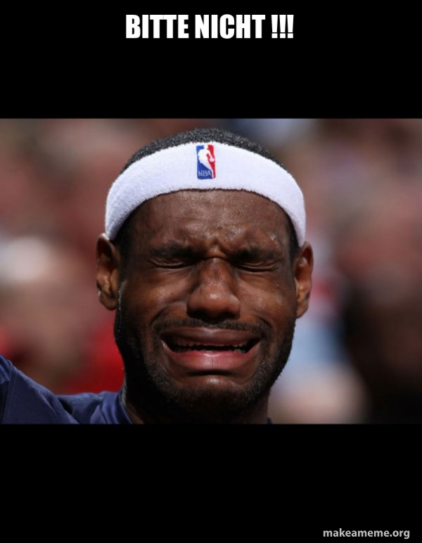 Bitte nicht !!! - Lebron Crying Meme Generator