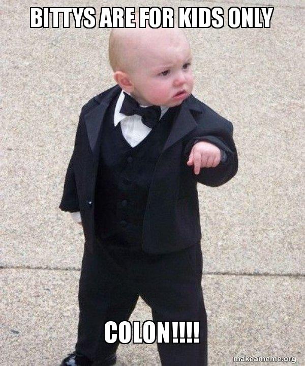 Bittys are for kids only COLON!!!! - Godfather Baby Meme Generator