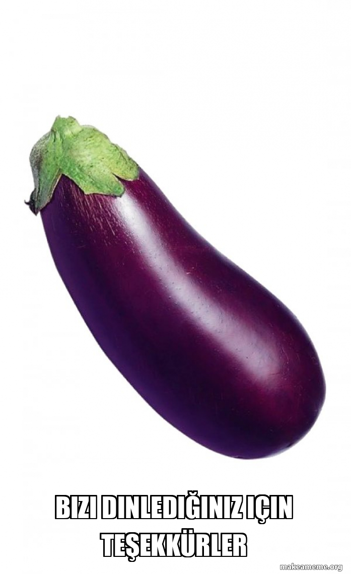 Bizi dinlediğiniz için teşekkürler - Eggplant Meme Generator