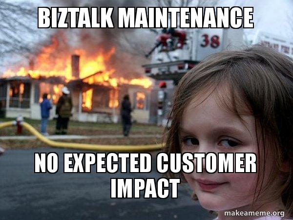BizTalk Maintenance No expected customer impact - Disaster Girl Meme ...