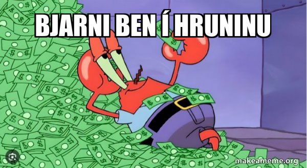 Bjarni Ben í hruninu - Mr Krabs Money Meme Generator