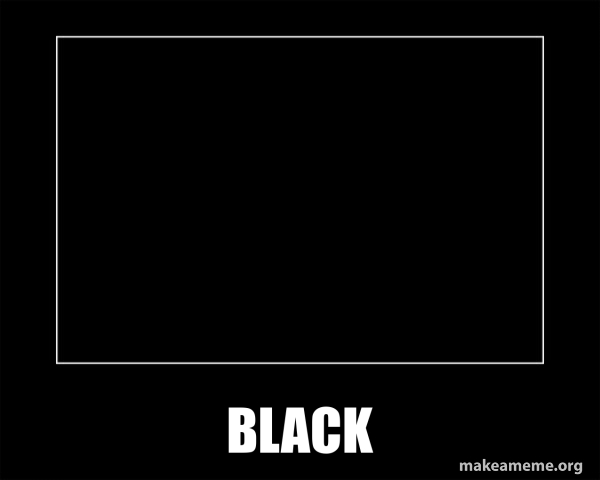 black - Motivational Meme Meme Generator