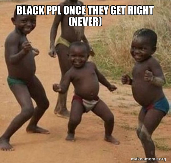 Black ppl once they get right (never) - Dancing Black Kids Meme Generator
