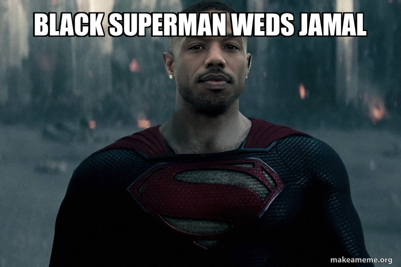Black superman Weds jamal - Black superman Weds jamaal Meme Generator