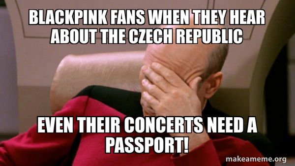 BLACKPINK fans when they hear about the Czech Republic Even their ...