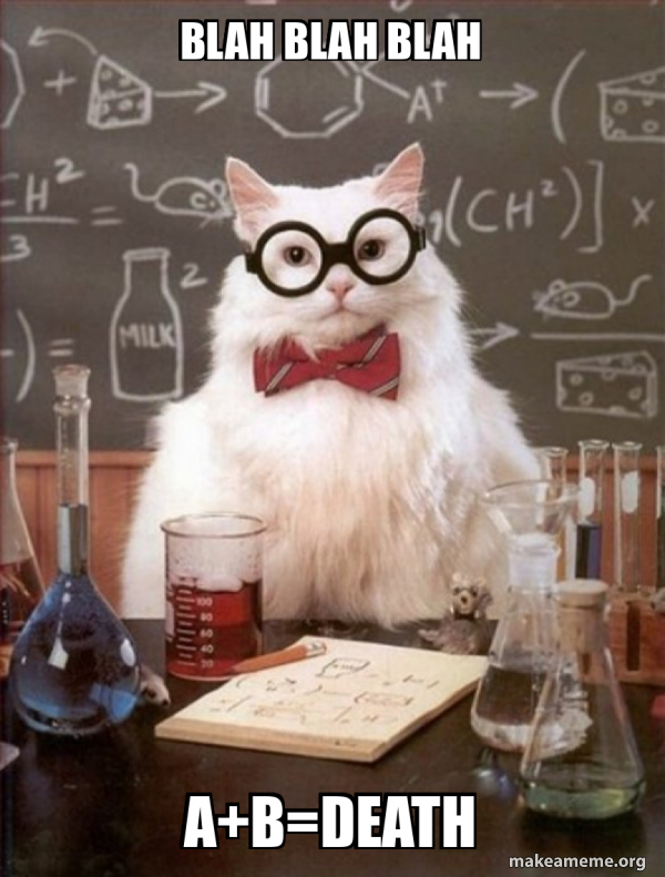 Blah blah blah A+b=death - Chemistry Cat Meme Generator